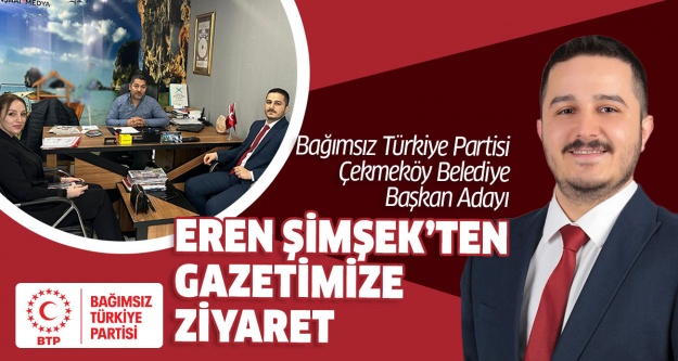 BTP Çekmeköy Belediye Başkan Adayı Eren Şimşek'ten Gazetimize ziyaret ...